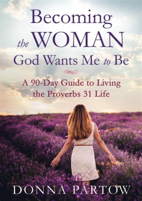 Becoming The Woman God Wants Me To Be A 90 Day Guide To Living The