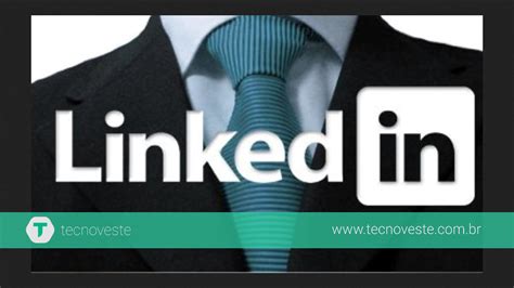 Linkedin o que é como funciona e para que serve Tecnoveste