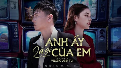 Anh Ấy Là Gì Của Em by Vương Anh Tú from Vietnam Popnable