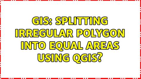 Gis Splitting Irregular Polygon Into Equal Areas Using Qgis
