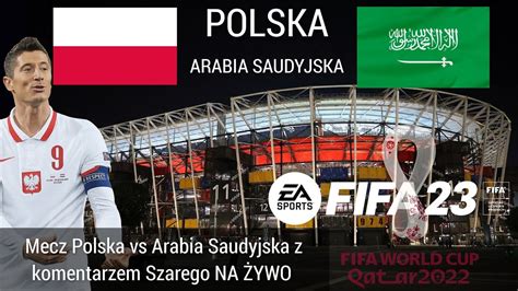 FIFA 23 POLSKA vs ARABIA SAUDYJSA Mecz na żywo z komentarzem Szarego