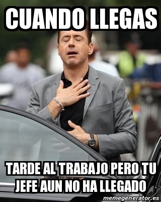 Meme Personalizado Cuando Llegas Tarde Al Trabajo Pero Tu Jefe Aun No
