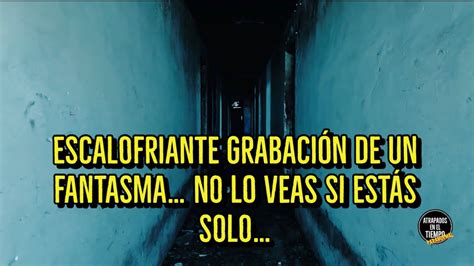 Escalofriante grabación de un fantasma NO lo veas si estás SOLO YouTube