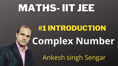 1 introduction of complex number jee main advance class 11 complex number byankesh singh