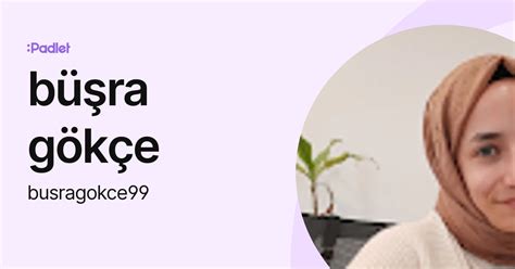 büşra gökçe busragokce99 profil Padlet