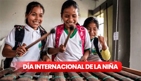 Día Internacional de la Niña 2023 por qué y desde cuándo el se