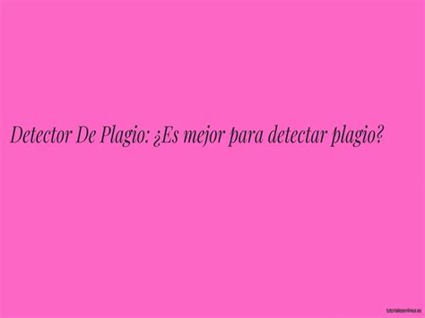 Detector De Plagio Es Mejor Para Detectar Plagio
