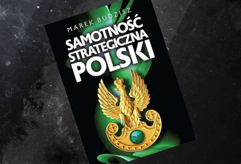 Samotność strategiczna Polski Recenzja książki Marka Budzisza