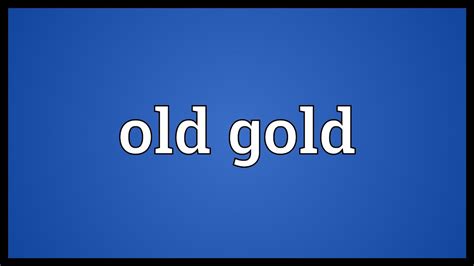 Old Gold Meaning YouTube