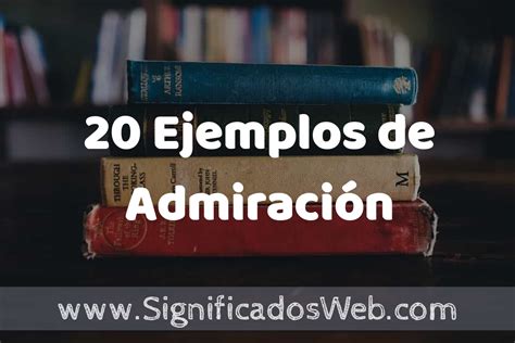 20 Ejemplos de Admiración Tipos Definición y Análisis