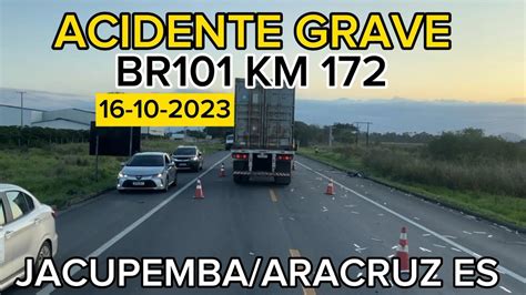 ACIDENTE GRAVE NA BR101 KM 172 PERTO DO PEDÁGIO EM JACUPEMBA ARACRUZ