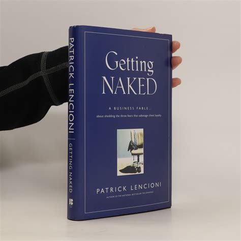 Getting Naked A Business Fable About Shedding The Three Fears That