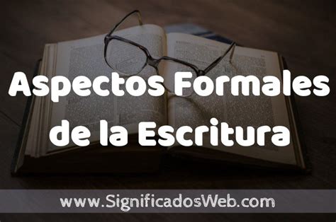 Significado de Aspectos Formales de la Escritura Definición y Concepto