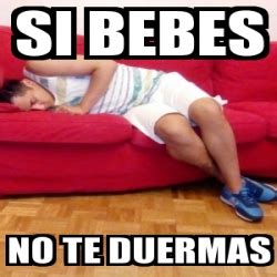 Meme Personalizado Si Bebes No Te Duermas