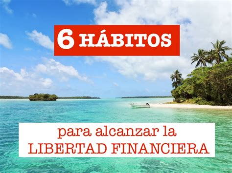 6 HÁBITOS para alcanzar la libertad financiera El Club de Inversión