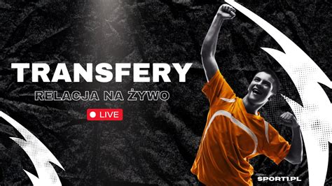 Najnowsze transfery piłkarskie 2023 relacja na żywo 02 01 23