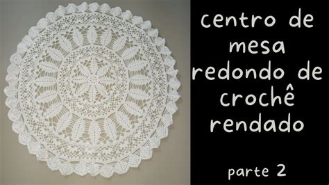 Centro De Mesa Rendado Em Croch Fil Mil Folhas Parte Crochet
