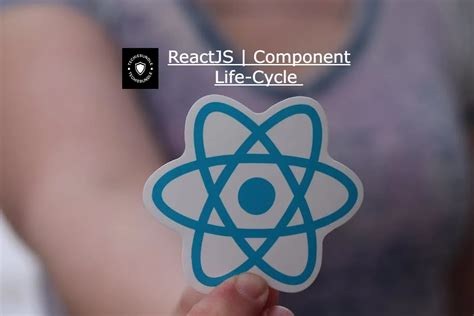 Component Life Cycle Method In ReactJS TechieBundle