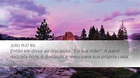 João 19 27 BSL Desktop Wallpaper Então ele disse ao discípulo Eis tua