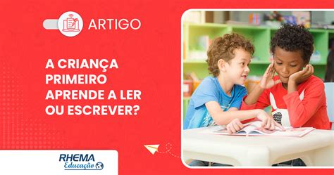 Alfabetização na prática a criança primeiro aprende a ler ou escrever