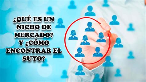 Qué es un nicho de mercado y cómo encontrar el suyo noviembre 2024