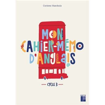 Mon cahier mémo d anglais cycle 3 broché Corinne Marchois Achat