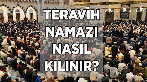 İLK TERAVİH NAMAZI saat kaçta kılınacak Teravih Namazı kaç rekat nasıl
