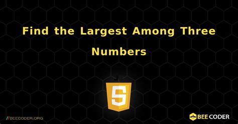 find the largest among three numbers javascript 🐝 coder