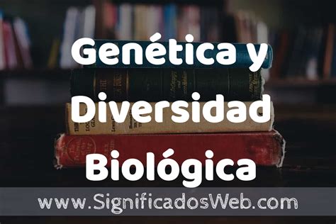 Concepto De Gen Tica Y Diversidad Biol Gica Que Es Definici N