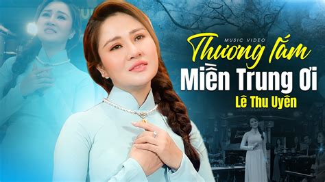 Thương Lắm Miền Trung Ơi Lê Thu Uyên Bài hát về miền trung khiến