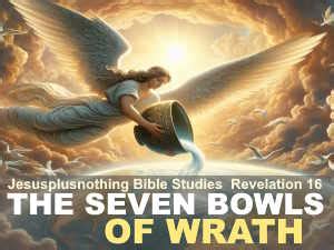 Revelation 16 The Seven Bowls Of Wrath
