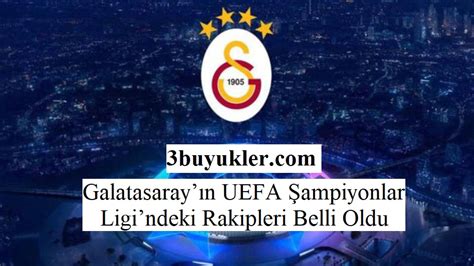 Galatasarayın UEFA Şampiyonlar Ligindeki Rakipleri Belli Oldu Üç