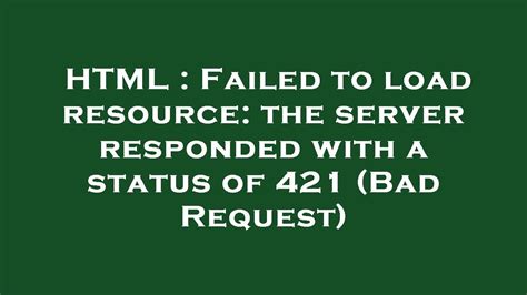 Html Failed To Load Resource The Server Responded With A Status Of
