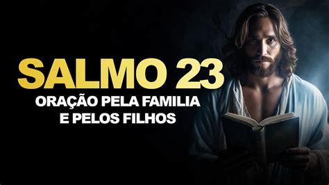 SALMO 23 ORAÇÃO PELA FAMILIA E PELOS FILHOS YouTube