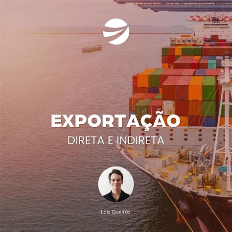 Exportação Direta e Indireta entenda as principais diferenças