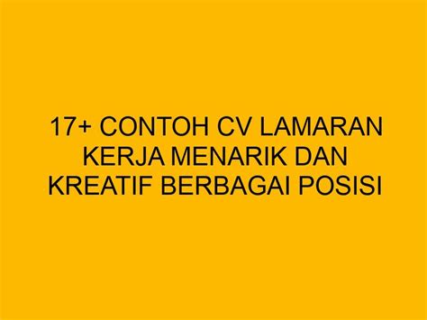 17 Contoh CV Lamaran Kerja Menarik Dan Kreatif Berbagai Posisi