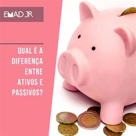Afinal qual é a diferença entre ativos e passivos Emad Jr