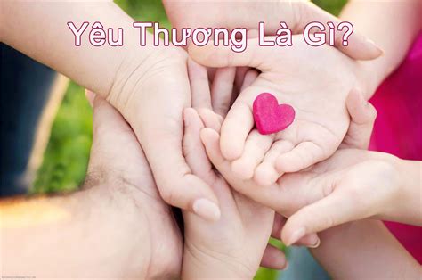 Yêu Thương Là Gì Sức Mạnh Của Yêu Thương Với Cuộc Sống