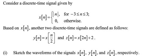 solved consider a discrete time signal given by x[n] {∣n∣ 0