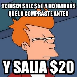 Meme Futurama Fry Te Disen Sale 50 Y Recuardas Que Lo Compraste
