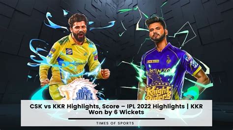 IPL 2022 CSK Vs KKR Highlights Score IPL 2022 Highlights KKR Won