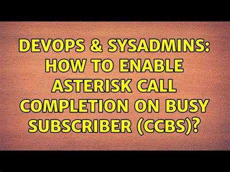 DevOps SysAdmins How To Enable Asterisk Call Completion On Busy