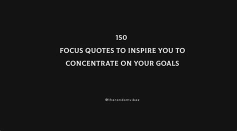 Focus Quotes To Inspire You To Concentrate On Your Goals