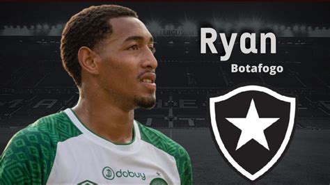 Ryan Bem Vindo Ao Botafogo Goals Skills Hd Youtube