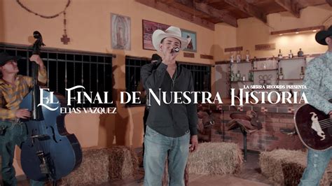 Elias Vazquez El Final De Nuestra Historia En Vivo YouTube Music
