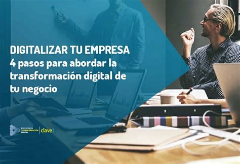 Cómo digitalizar tu negocio 4 puntos para abordar la digitalización