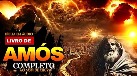 LIVRO DO PROFETA AMÓS AO SOM DE CHUVA COMPLETO BÍBLIA FALADA NARRADA