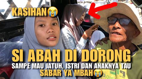 KASIHAN SI ABAH DIDORONG Hampir Mau Jatuh Istri Dan Anaknya Tau YouTube