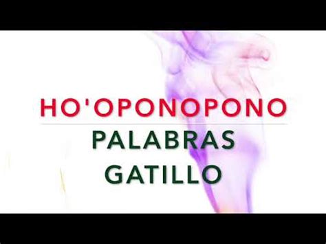 PALABRAS GATILLO QUÉ SON Y CÓMO SE USAN HO OPONOPONO MANTRA