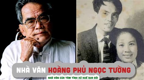 Cuộc đời nhà văn HOÀNG PHỦ NGỌC TƯỜNG nhà văn của tâm tình xứ Huế